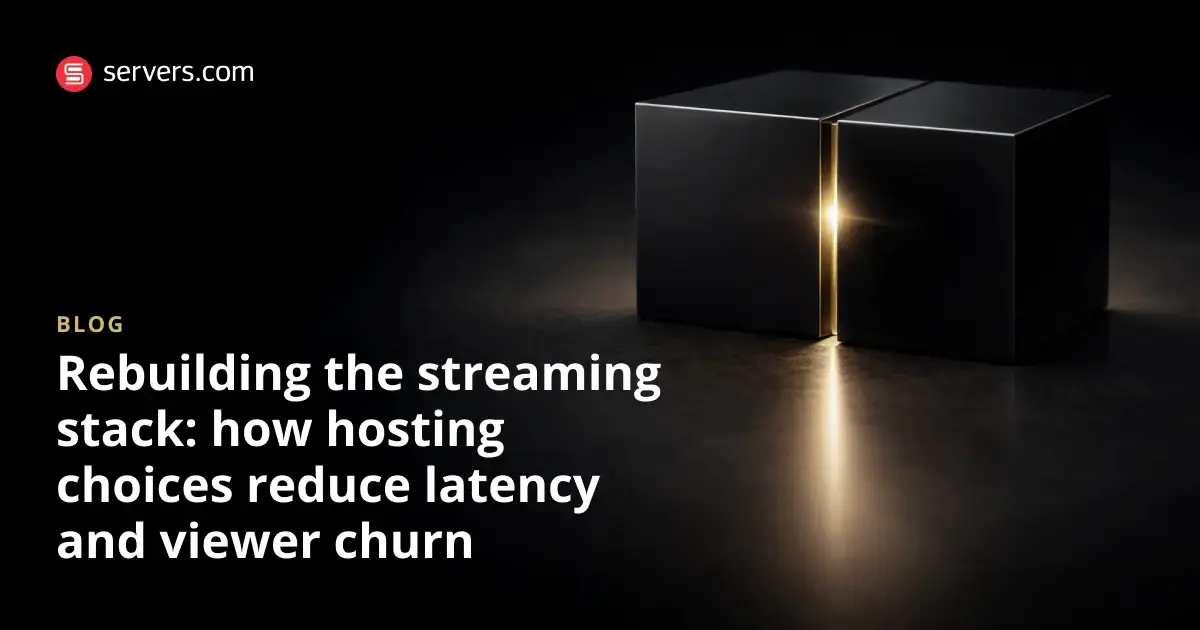 How the Right Streaming Hosting Choices Reduce Latency & Churn