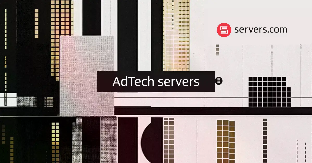Adtech Servers | Dedicated Ad Servers | servers.com